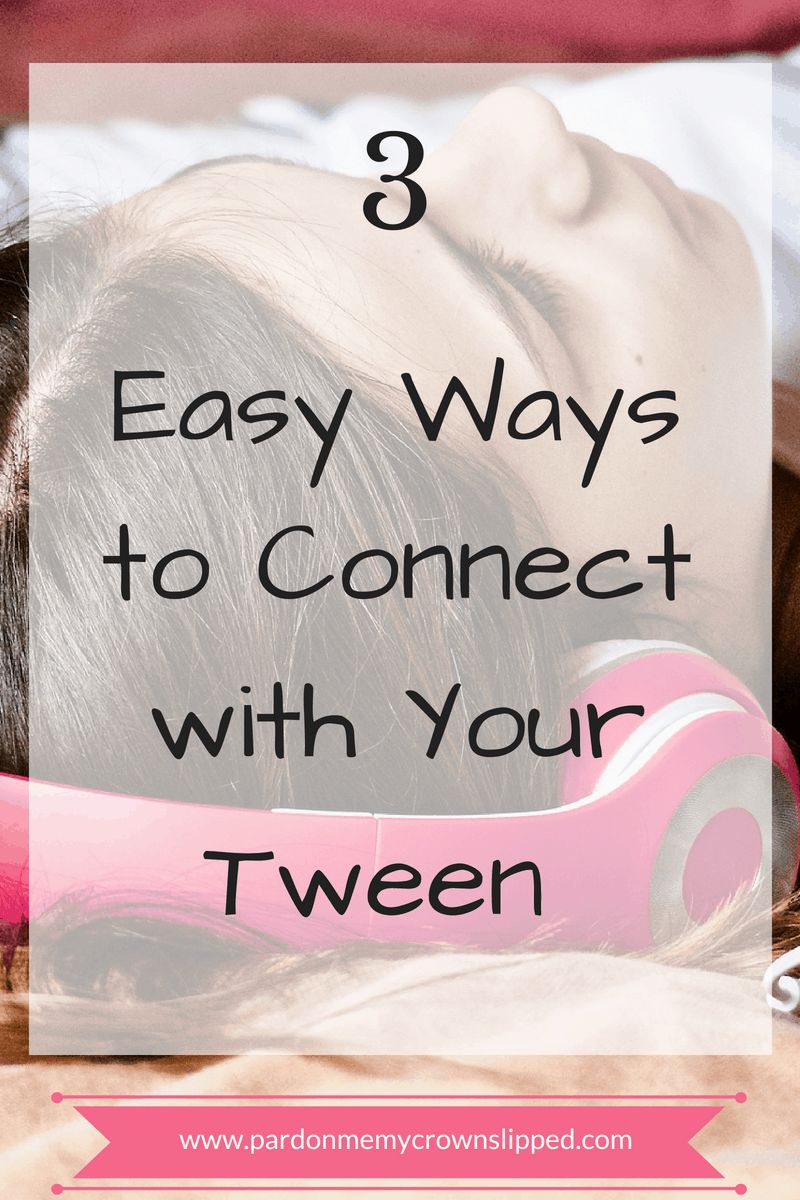 3 Easy Ways to Connect with Your Tween