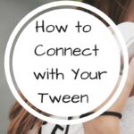 3 Easy Ways to Connect with Your Tween