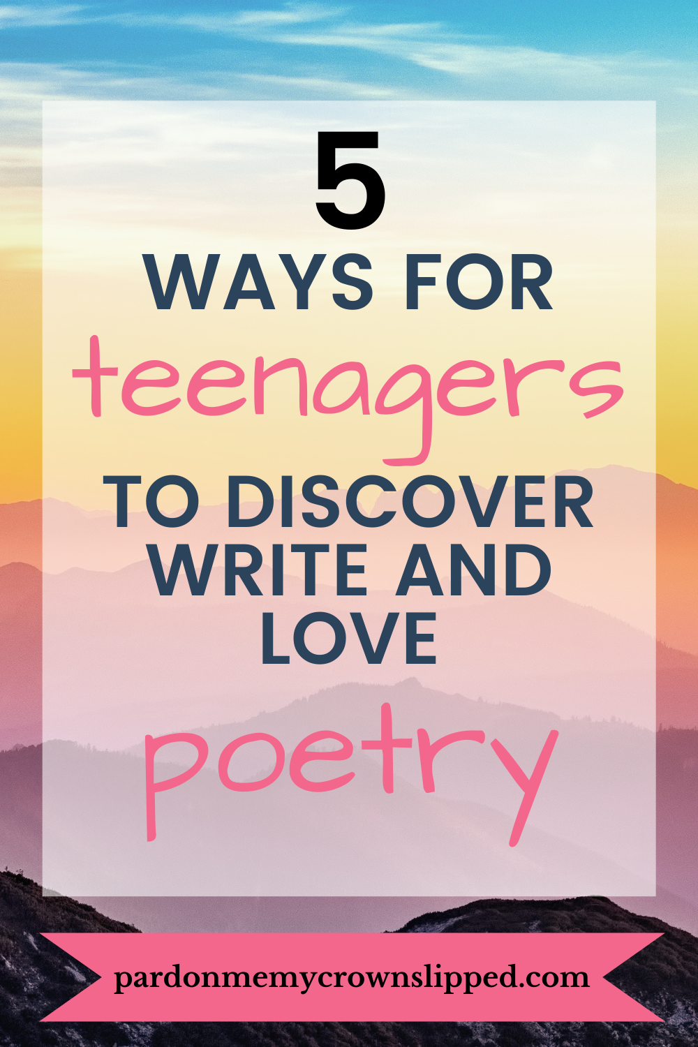 Poetry for Teenagers: 5 Ways To Discover, Write, and Love Poems