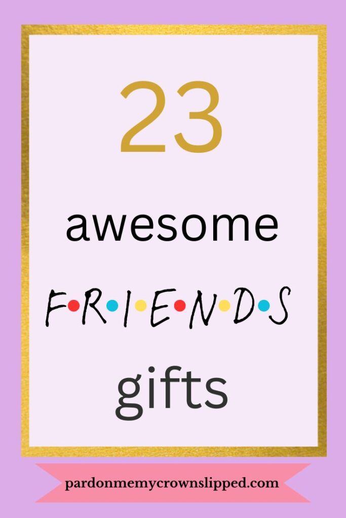 23 Best "Friends" Gifts: The One Where You Share Joy