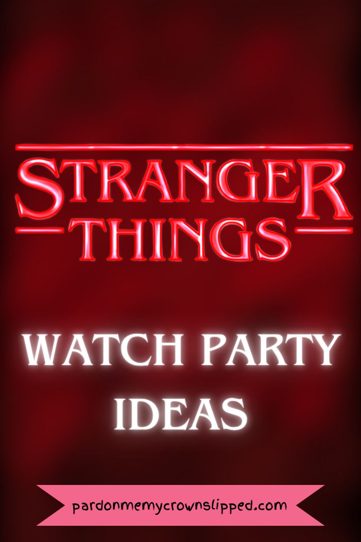 How to Throw a Stranger Things Watch Party (That’s Fun, Easy, and ...