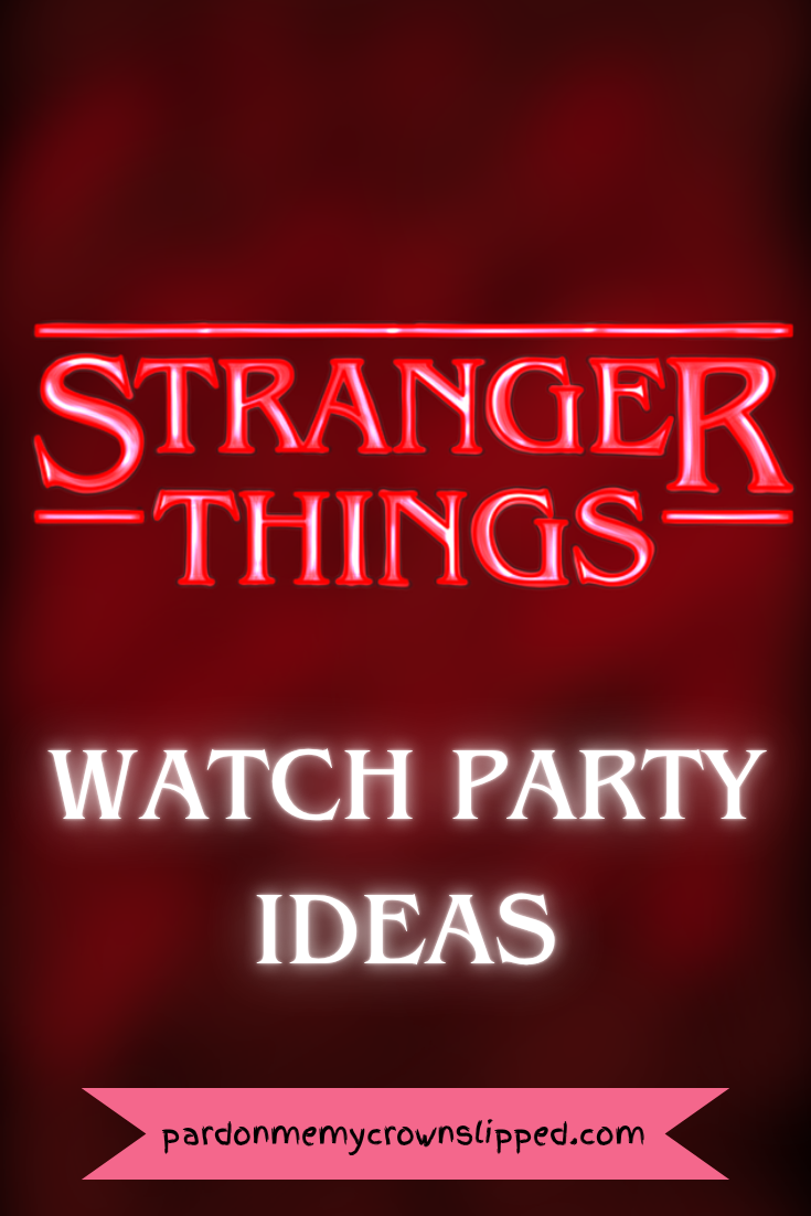 How to Throw a Stranger Things Watch Party (That’s Fun, Easy, and ...