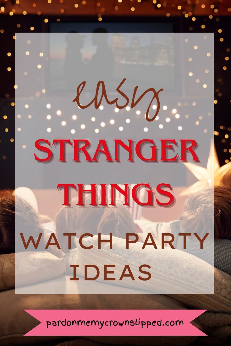 How to Throw a Stranger Things Watch Party (That’s Fun, Easy, and ...