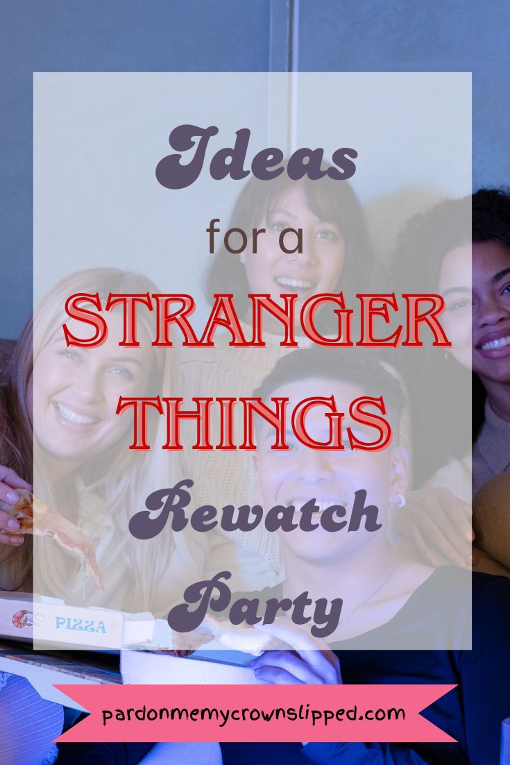 How to Throw a Stranger Things Watch Party (That’s Fun, Easy, and ...
